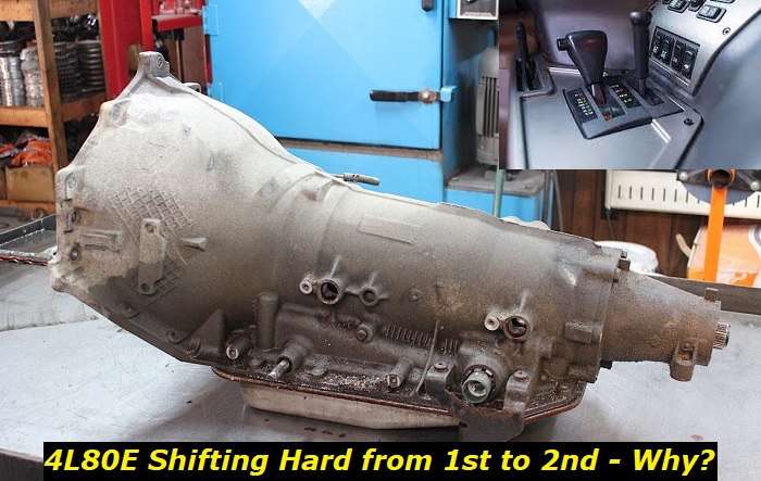 4L80E Shifts Hard from 1st to 2nd – Investigating Reasons and Fixes