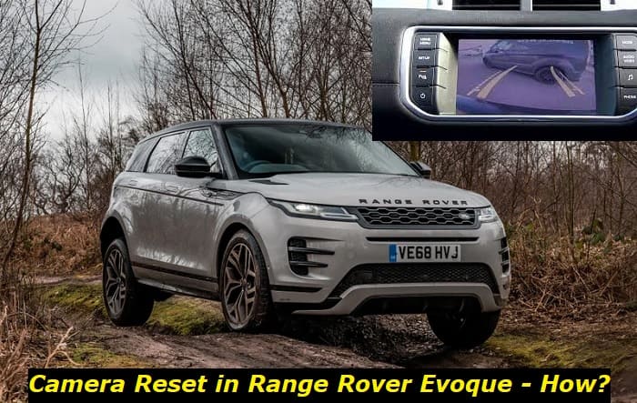 Range Rover Evoque Camera Reset – How to Accomplish?