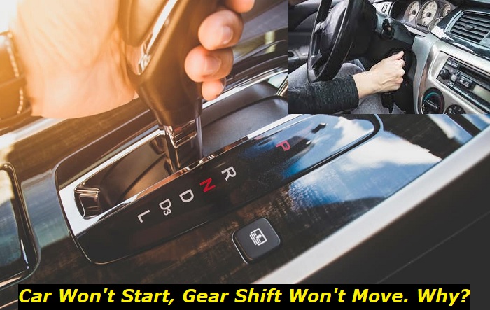 Car Won't Start and Gear Shift Won't Move - Reasons and Fixes