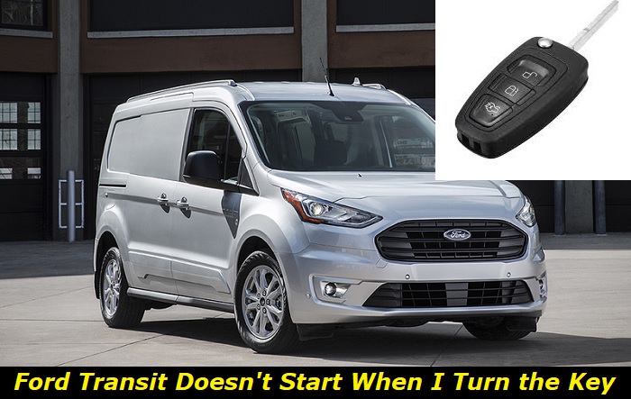 Ford Transit: I Turn Key and Nothing Happens. Why? And What to Do?