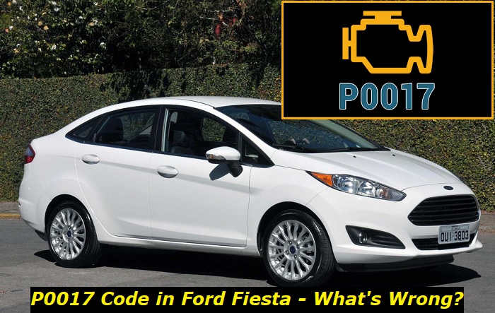P0017 in Ford Fiesta 1.6L - What's Wrong and How to Fix This?