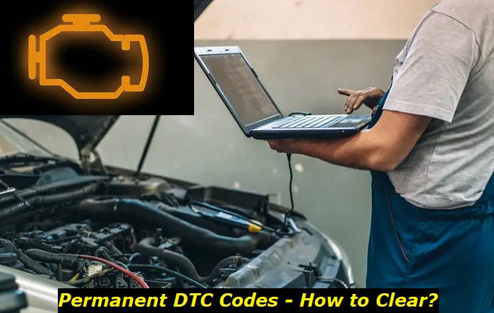 How to Clear Permanent DTC Codes? Diagnosing and Repairing